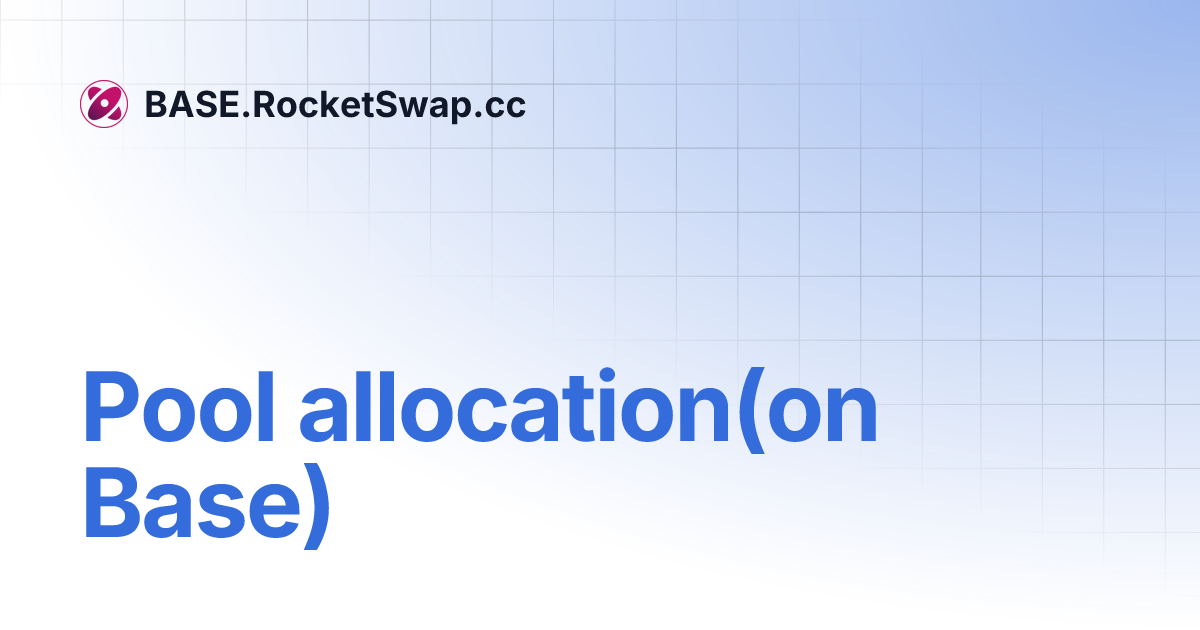 Pool allocation(on Base) | BASE.RocketSwap.cc